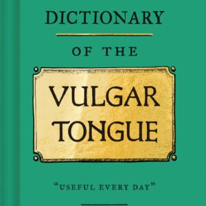 A Pocket Dictionary of the Vulgar Tongue: (Funny Book of Vintage British Swear Words, 18th Century English Curse Words and Slang)