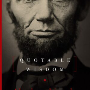 Abraham Lincoln: Quotable Wisdom