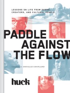 paddle against the flow: lessons on life from doers, creators, and cultural rebels