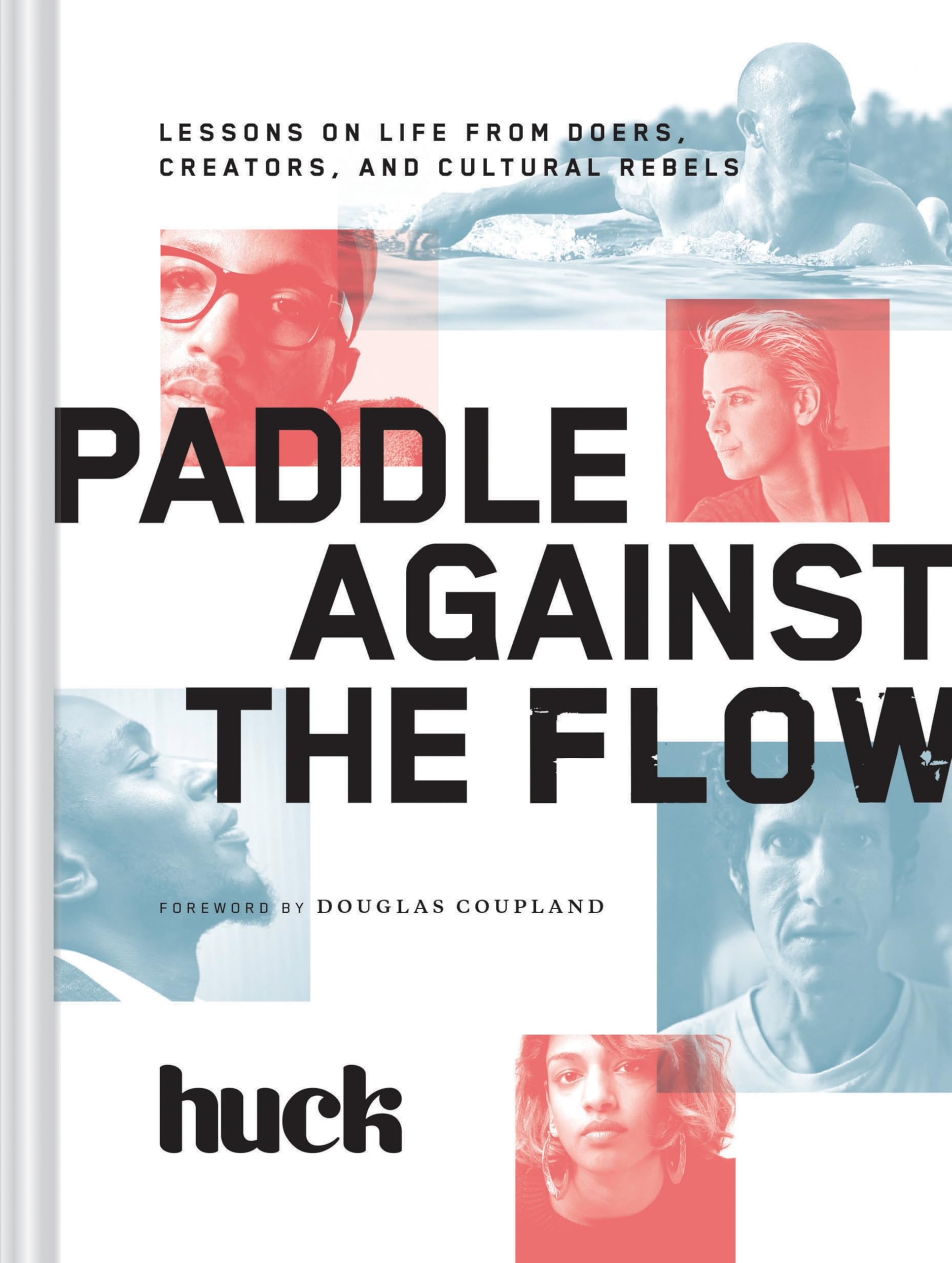 Paddle Against the Flow: Lessons on Life from Doers, Creators, and Cultural Rebels