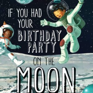 If You Had Your Birthday Party on the Moon