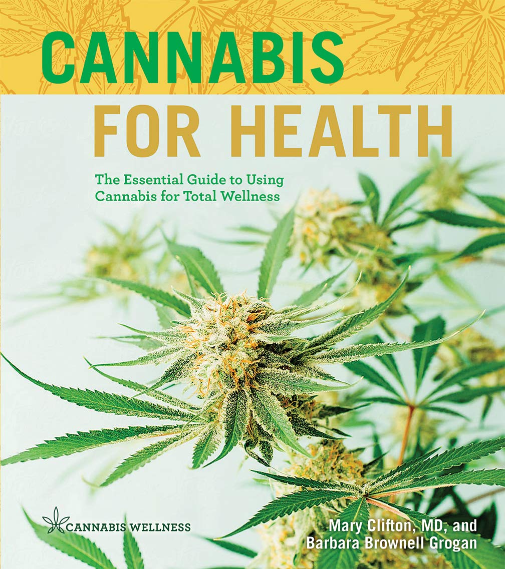 Cannabis for Health: The Essential Guide to Using Cannabis for Total Wellness (Volume 2) (Cannabis Wellness)