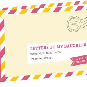 Letters to My Daughter: Write Now. Read Later. Treasure Forever.