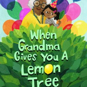 When Grandma Gives You a Lemon Tree