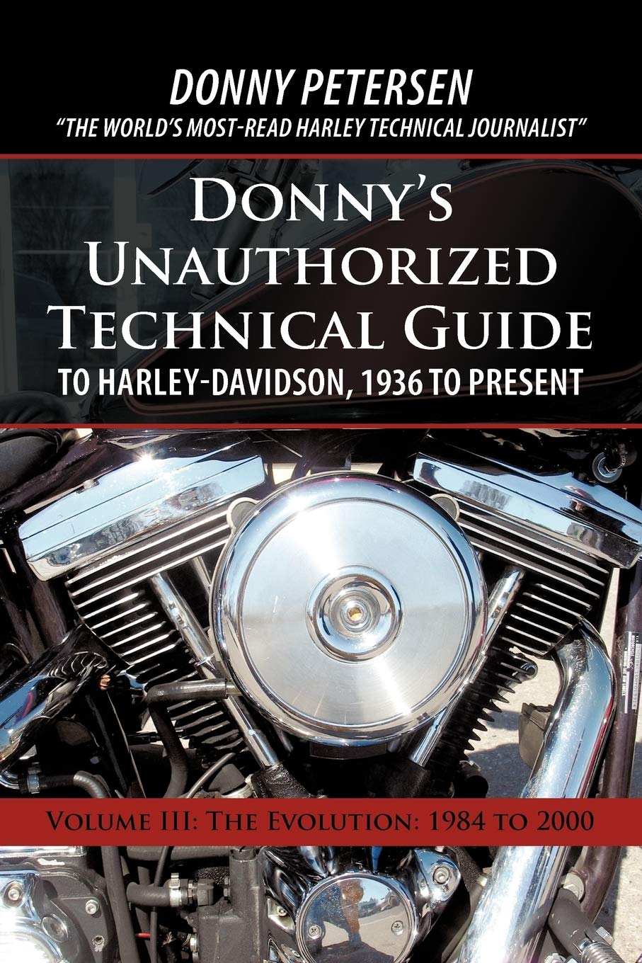 Donny'S Unauthorized Technical Guide To Harley-Davidson, 1936 To Present: Volume Iii: The Evolution: 1984 To 2000