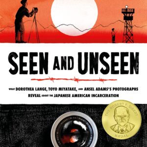 Seen and Unseen: What Dorothea Lange, Toyo Miyatake, and Ansel Adams's Photographs Reveal About the Japanese American Incarceration