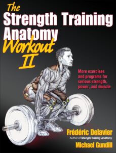 the strength training anatomy workout ii: building strength and power with free weights and machines