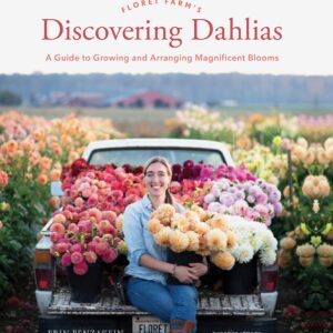 Floret Farm's Discovering Dahlias: A Guide to Growing and Arranging Magnificent Blooms (Floret Farms x Chronicle Books)