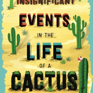 Insignificant Events in the Life of a Cactus (Volume 1)