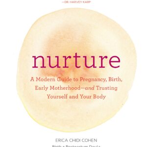 Nurture: A Modern Guide to Pregnancy, Birth, Early Motherhood―and Trusting Yourself and Your Body