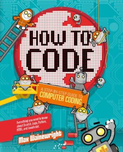 how to code: a step-by-step guide to computer coding