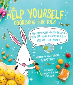 the help yourself cookbook for kids: 60 easy plant-based recipes kids can make to stay healthy and save the earth