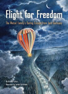 flight for freedom: the wetzel family’s daring escape from east germany (berlin wall history for kids book; nonfiction picture books)