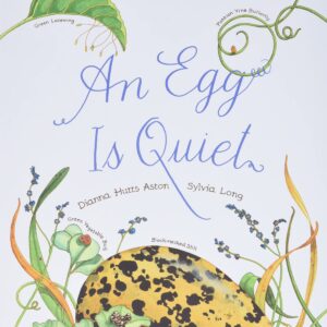 An Egg Is Quiet: (Picture Book, Kids Book about Eggs) (Sylvia Long)