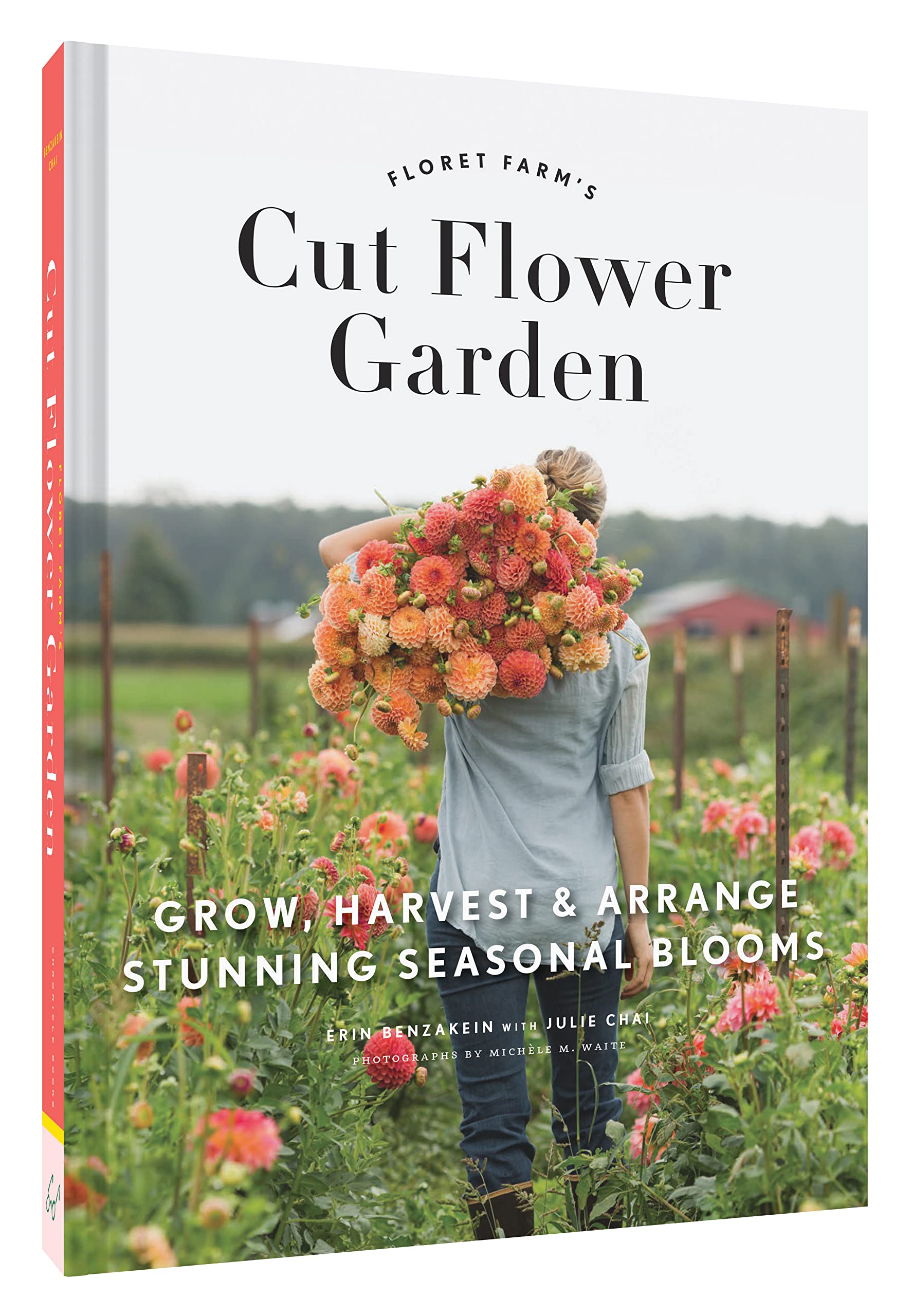 Floret Farm's Cut Flower Garden: Grow, Harvest, and Arrange Stunning Seasonal Blooms (Floret Farms x Chronicle Books)