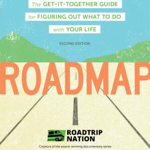 Roadmap: The Get-It-Together Guide for Figuring Out What To Do with Your Life