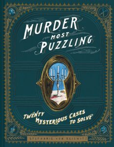 murder most puzzling: twenty mysterious cases to solve