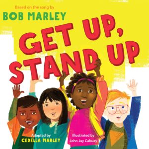 Get Up, Stand Up: (Preschool Music Book, Multicultural Books for Kids, Diversity Books for Toddlers, Bob Marley Children's Books) (Bob Marley by Chronicle Books)