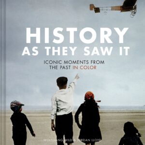 History as They Saw It: Iconic Moments from the Past in Color