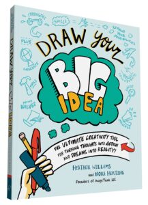 draw your big idea: the ultimate creativity tool for turning thoughts into action and dreams into reality