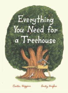 everything you need for a treehouse: (children?s treehouse book, story book for kids, nature book for kids)