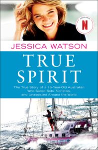 true spirit: the true story of a 16-year-old australian who sailed solo, nonstop, and unassisted around the world