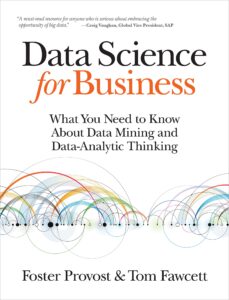 data science for business: what you need to know about data mining and data-analytic thinking