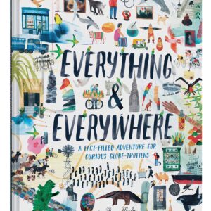 Everything & Everywhere: A Fact-Filled Adventure for Curious Globe-Trotters (Travel Book for Children, Kids Adventure Book, World Fact Book for Kids)