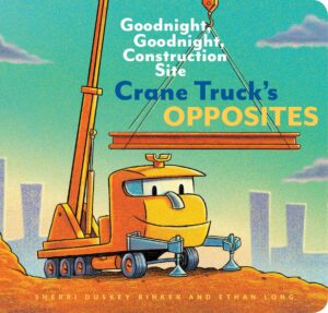 crane truck's opposites: goodnight, goodnight, construction site