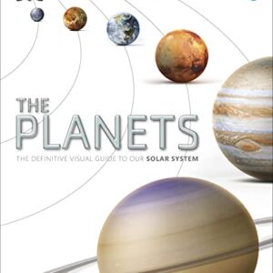 The Planets: The Definitive Visual Guide to Our Solar System