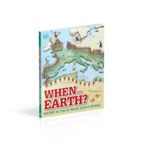 When on Earth?: History as You've Never Seen It Before! (DK Where on Earth? Atlases)