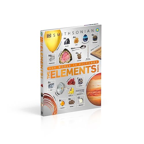 The Elements Book: A Visual Encyclopedia of the Periodic Table (DK Our World in Pictures)