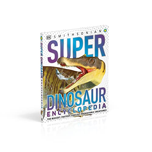 Super Dinosaur Encyclopedia: The Biggest, Fastest, Coolest Prehistoric Creatures (DK Super Nature Encyclopedias)