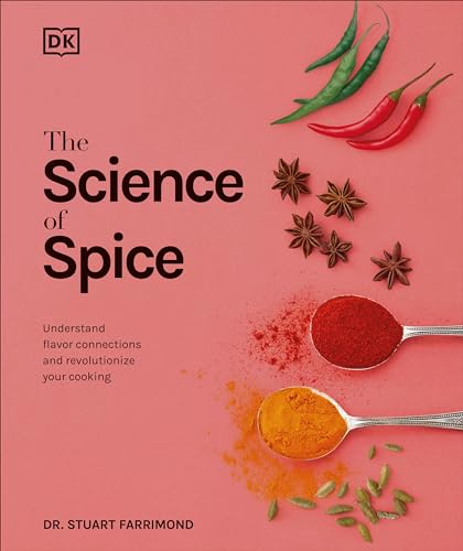 The Science of Spice: Understand Flavor Connections and Revolutionize Your Cooking