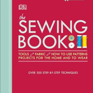 The Sewing Book: Over 300 Step-by-Step Techniques