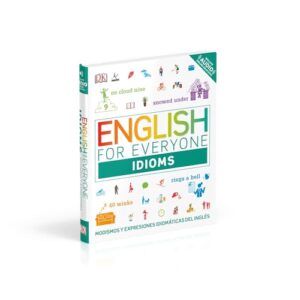 English for Everyone: Idioms: Modismos y expresiones idiomáticas del inglés (DK English for Everyone) (Spanish Edition)