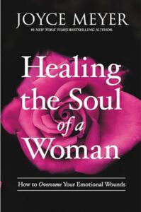 healing the soul of a woman: how to overcome your emotional wounds