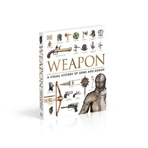 Weapon: A Visual History of Arms and Armor