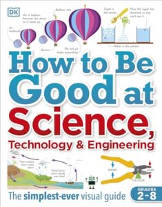 how to be good at science, technology, and engineering (dk how to be good at)