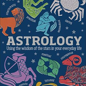 Astrology: Using the Wisdom of the Stars in Your Everyday Life