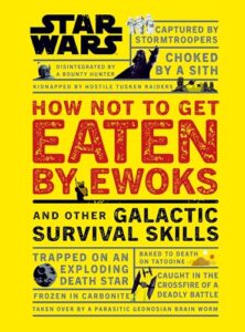 star wars how not to get eaten by ewoks and other galactic survival skills