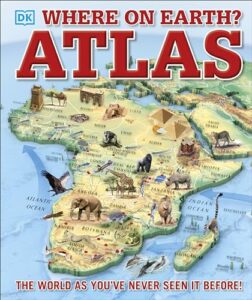 where on earth? atlas: the world as you've never seen it before (dk where on earth? atlases)