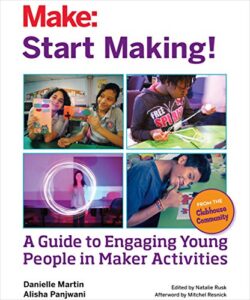 start making!: a guide to engaging young people in maker activities