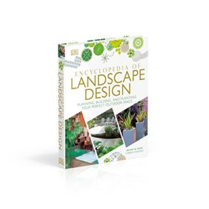 Encyclopedia of Landscape Design: Planning, Building, and Planting Your Perfect Outdoor Space