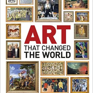 Art That Changed the World: Transformative Art Movements and the Paintings That Inspired Them (DK Timelines)