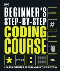 beginner's step-by-step coding course: learn computer programming the easy way (dk complete courses)