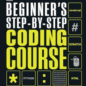 Beginner's Step-by-Step Coding Course: Learn Computer Programming the Easy Way (DK Complete Courses)