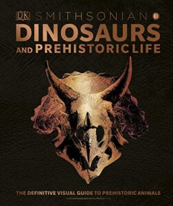 dinosaurs and prehistoric life: the definitive visual guide to prehistoric animals (dk definitive visual encyclopedias)