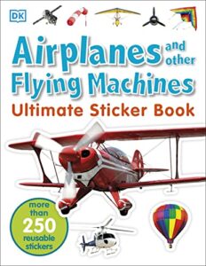 ultimate sticker book: airplanes and other flying machines: more than 250 reusable stickers