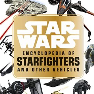 Star Wars Encyclopedia of Starfighters and Other Vehicles